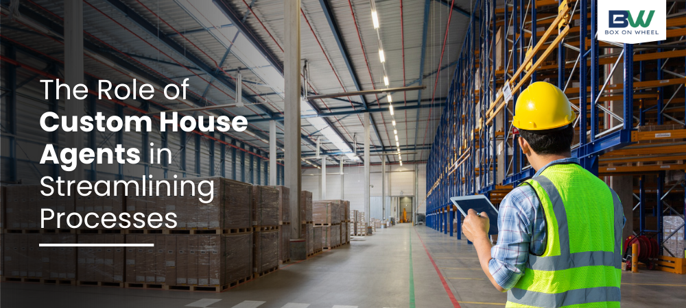 The Role of Custom House Agents in Streamlining Trade Processes